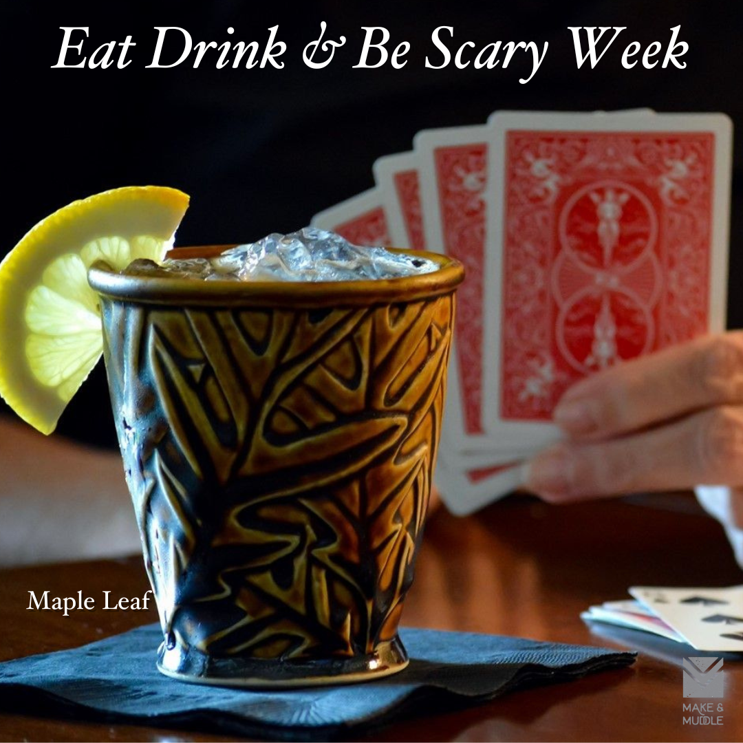 Eat, Drink & Be Scary - Maple Leaf - Make & Muddle